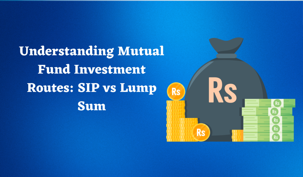Understanding Mutual Fund Investment Routes: SIP vs Lump Sum - Net Brokers